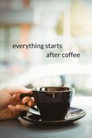 Hand Holding Coffee Cup in Café Saying Everything Starts After Coffee ...